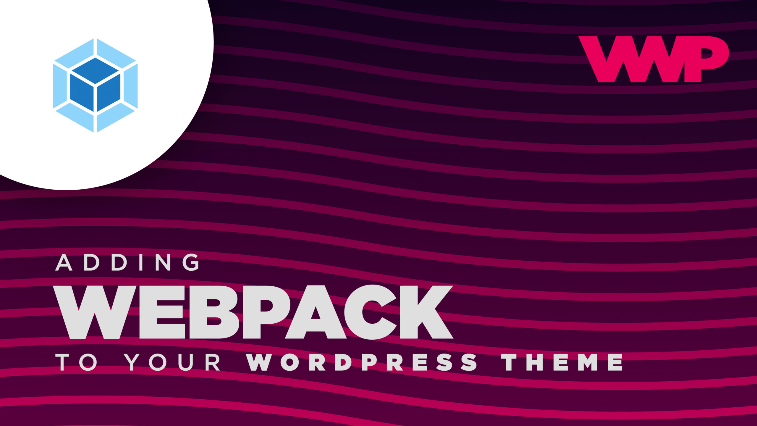 Adding Webpack To Your Wordpress Theme Courses Vuewordpress