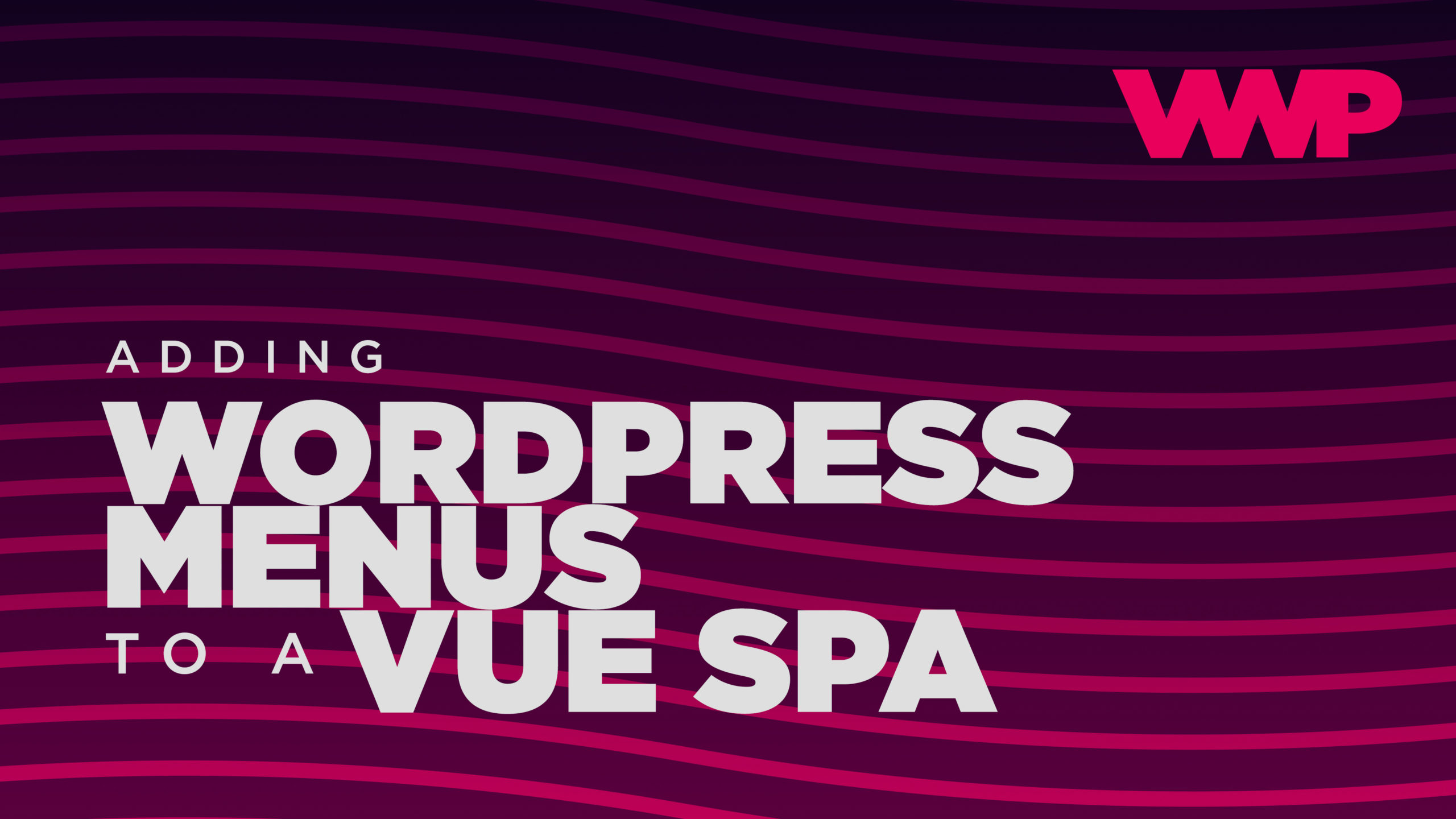 Adding WordPress menus to your Vue SPA - Courses - VueWordPress